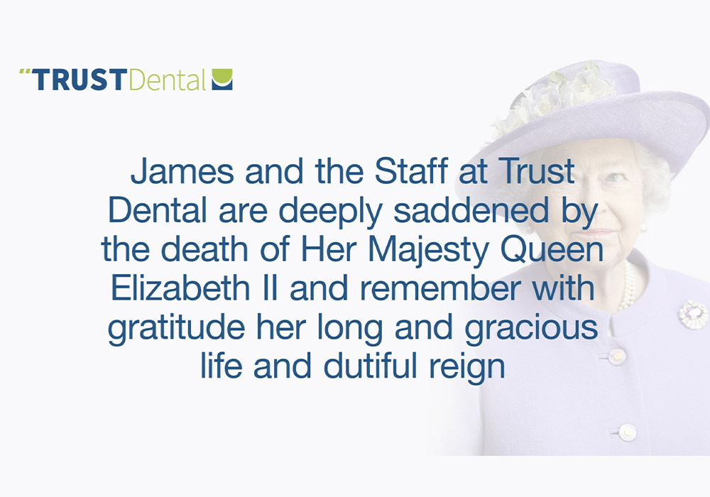 Her Majesty Queen Elizabeth II, 1926 - 2022 - Trust Dental